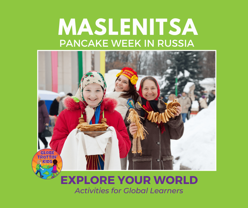 Maslenitsa - Pancake Week in Russia - Globe Trottin' Kids