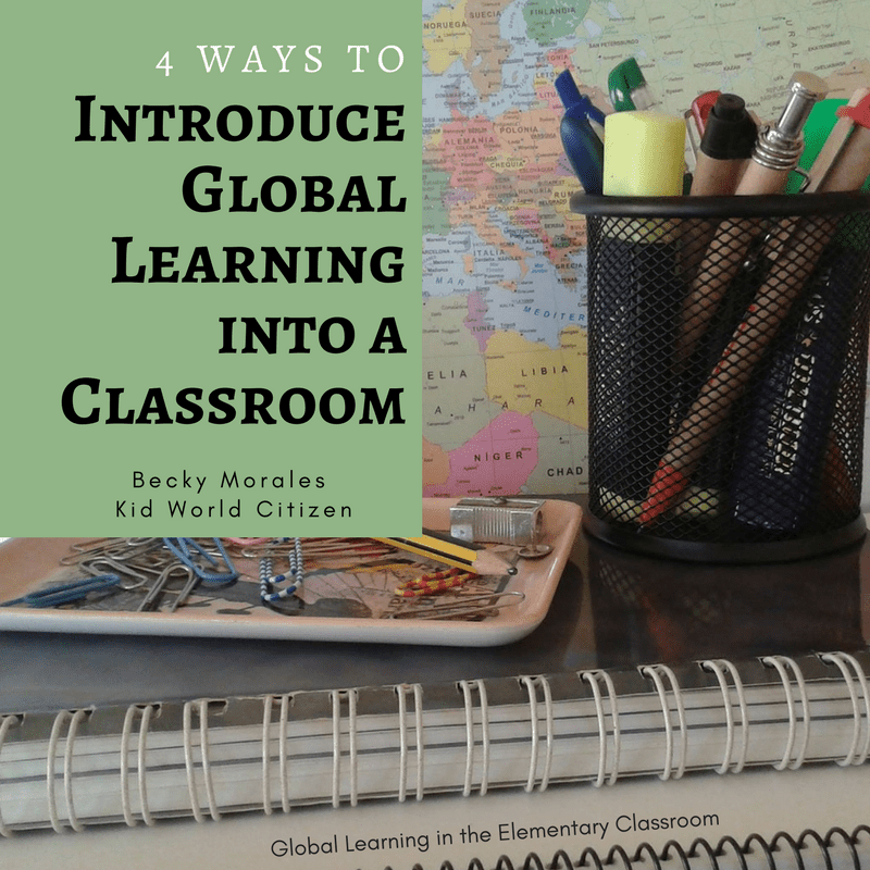 4 Ways to Introduce Global Learning Into a Classroom - Globe Trottin' Kids