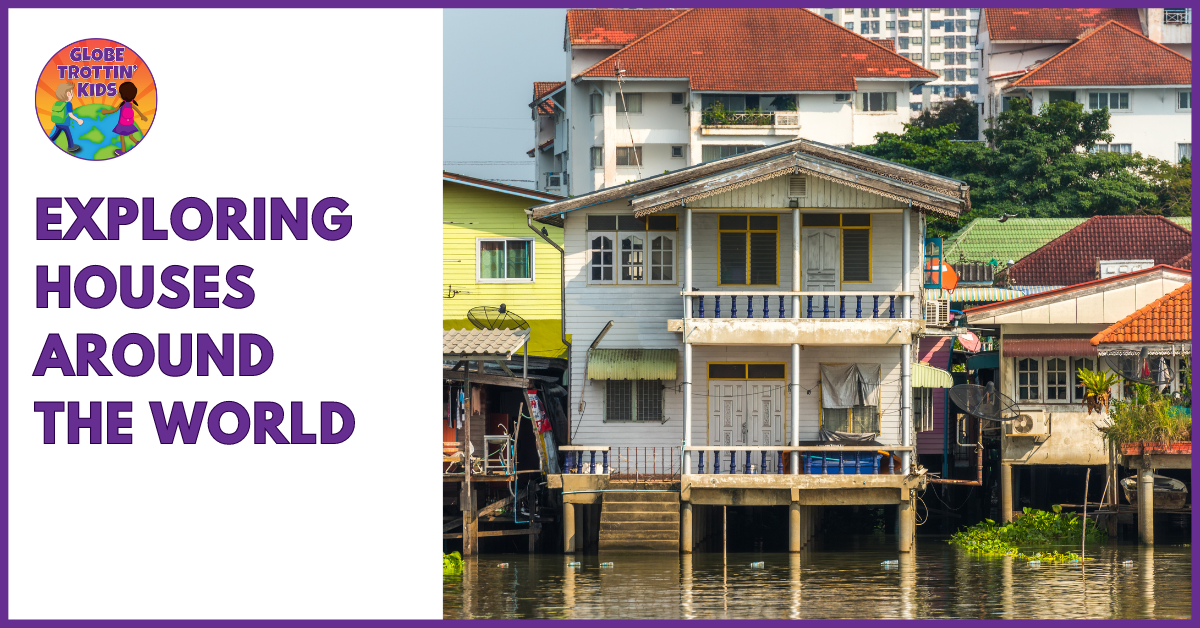 Exploring Houses Around the World - Globe Trottin' Kids