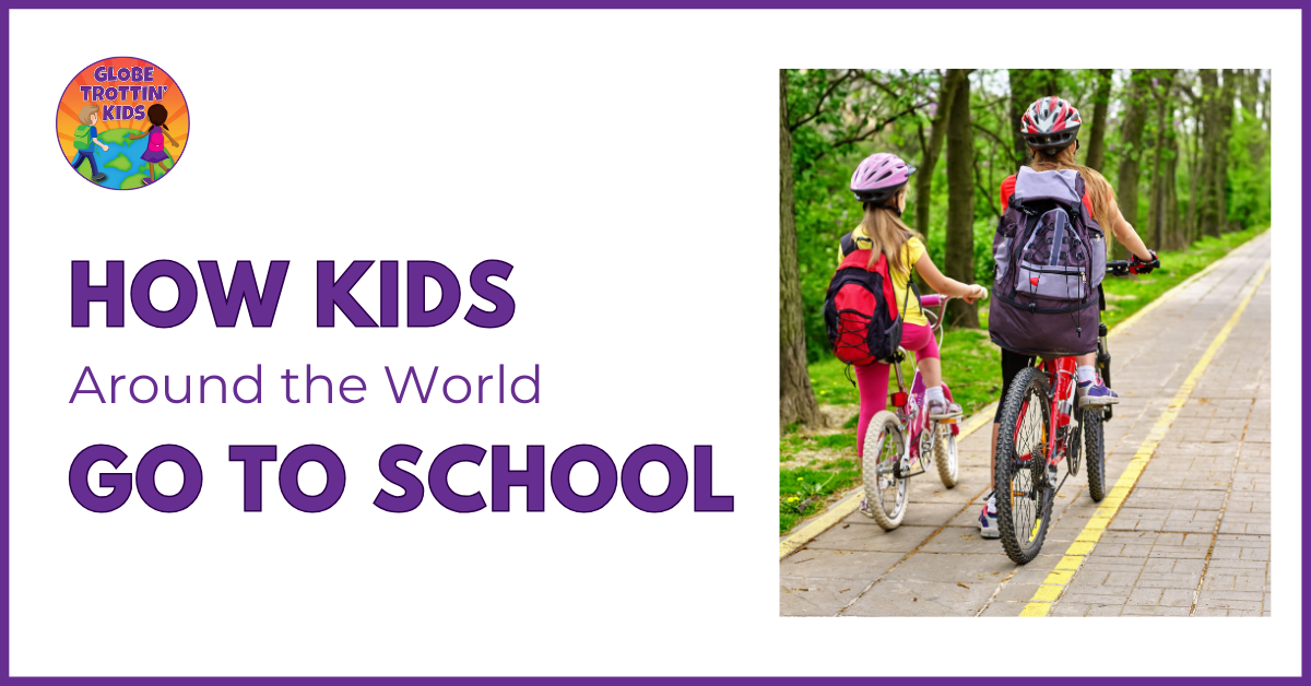 How Kids Around the World Go to School - Globe Trottin' Kids