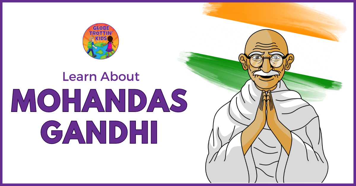 Learn About Mohandas Gandhi - Globe Trottin’ Kids